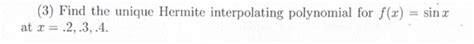 Solved 3 Find The Unique Hermite Interpolating Polynomial