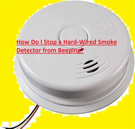 How Do I Stop A Hard Wired Smoke Detector From Beeping The