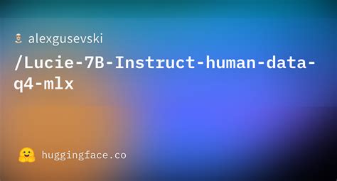 Alexgusevski Lucie 7B Instruct Human Data Q4 Mlx Hugging Face