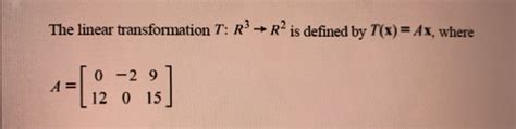 Solved The Linear Transformation T R3 To R2 Is Defined By