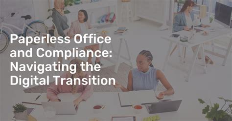 Paperless Office And Compliance Navigating The Digital Transition