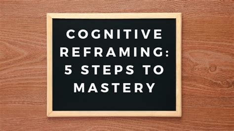 Cognitive Reframing 5 Steps To Mastery