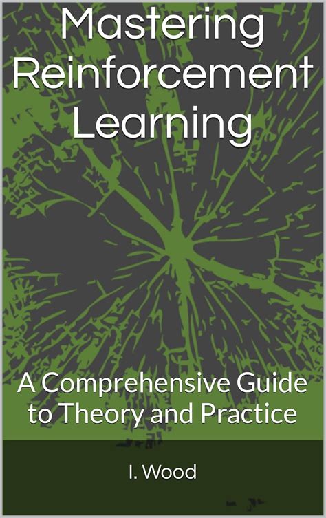 Mastering Reinforcement Learning A Comprehensive Guide To Theory And