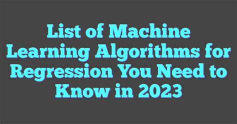 List Of Machine Learning Algorithms For Regression You Need To Know In 2023