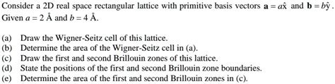 Solved Consider 2d Real Space Rectangular Lattice With Primitive Basis Vectors A Ax And B By