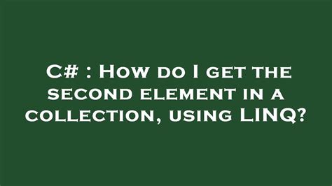 C How Do I Get The Second Element In A Collection Using Linq Youtube