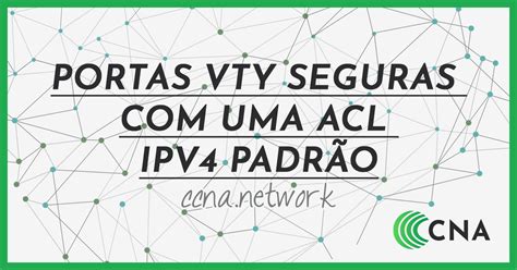 Portas Vty Seguras Com Uma Acl Ipv4 Padrão Ccna 200 301