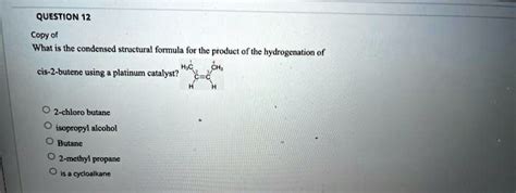 Question 12 Copy Of What Is The Condensed Structural Formula For The