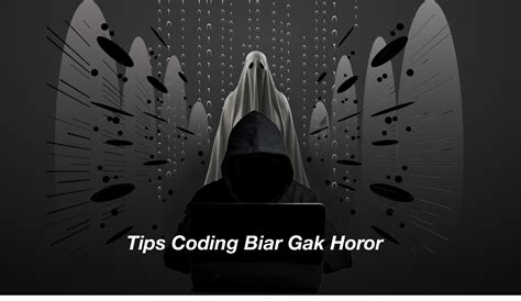 Tips Coding Biar Gak Horor Ala Nyankoder Codepolitan
