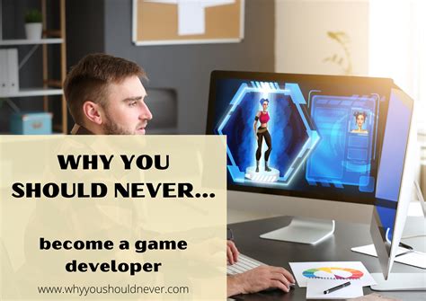 Why You Should Never Become A Game Developer Why You Should Never