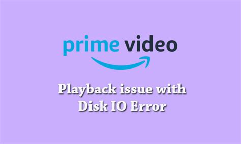 Amazon Prime Video Playback Issue With Disk Io Error How To Fix