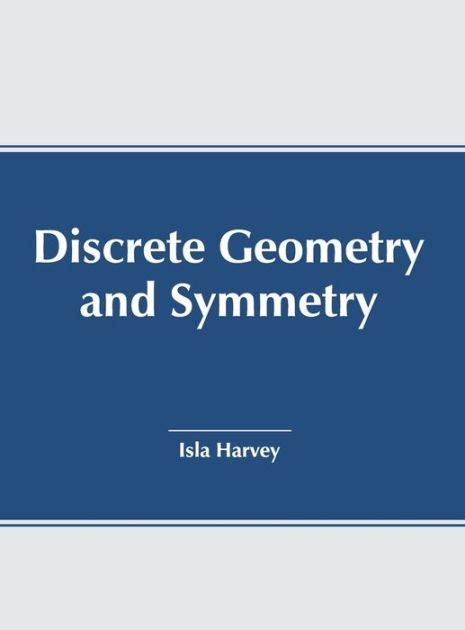 Discrete Geometry And Symmetry By Isla Harvey Hardcover Barnes And Noble®