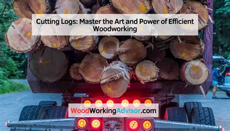 Cutting Logs Master The Art And Power Of Efficient Woodworking