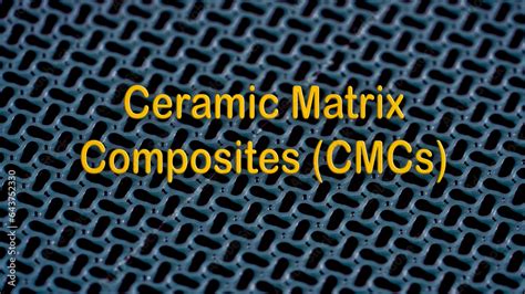 Ceramic Matrix Composites Cmcs Composites Where A Ceramic Matrix Is Reinforced With Ceramic