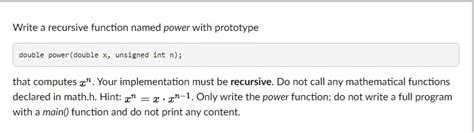Write A Recursive Function Named Power With The Prototype Double Powerdouble X Unsigned Int N