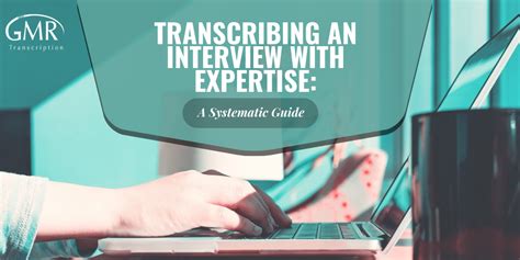Transcribing An Interview With Expertise A Systematic Guide Gmr Transcribing An Interview With Expertise A Systematic Guide Gmr