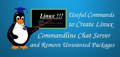 Useful Commands To Create Commandline Chat Server And Remove Unwanted Packages In Linux