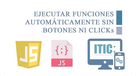 Aprende A Ejecutar Funciones Javascript Automáticamente Trucos Y