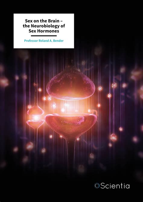 Professor Roland Bender Sex On The Brain The Neurobiology Of Sex Hormones • Scientiaglobal