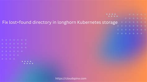 Fix Lost Found Directory In Longhorn Kubernetes Storage CloudSpinx