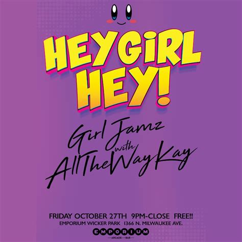 Hey Girl Hey All The Way Kay Emporium Wicker Park Oct 27