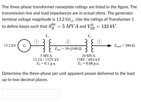 The Three Phase Transformer Nameplate Ratings Are Listed In The Figure The Transmission Line And