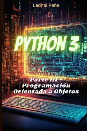 Python 3 Parte Iii Programación Orientada A Objetos 71aja Envío Gratis