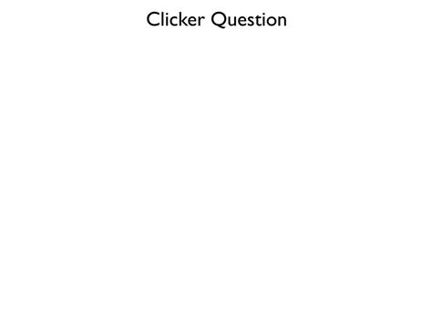 Clicker Question
