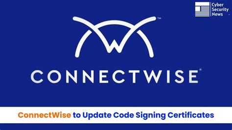 Connectwise To Update Code Signing Certificates For Screenconnect Automate And Rmm Cybernoz