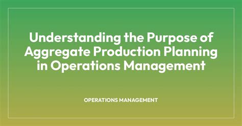 Understanding The Purpose Of Aggregate Production Planning In Operations Management • Slm Self
