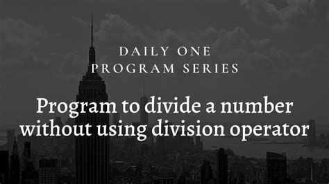 Program To Divide A Number Without Using Division Operator Youtube