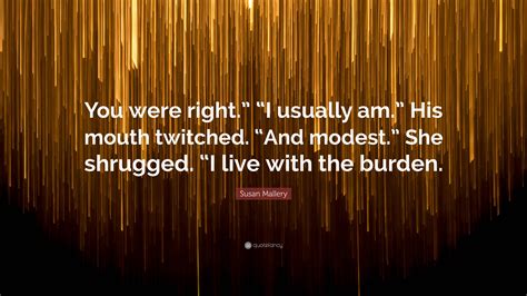 Susan Mallery Quote “you Were Right ” “i Usually Am ” His Mouth