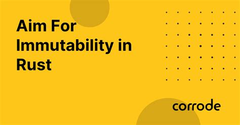 Aim For Immutability In Rust Corrode Rust Consulting