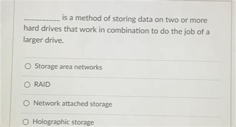 Solved Is A Method Of Storing Data On Two Or More Hard