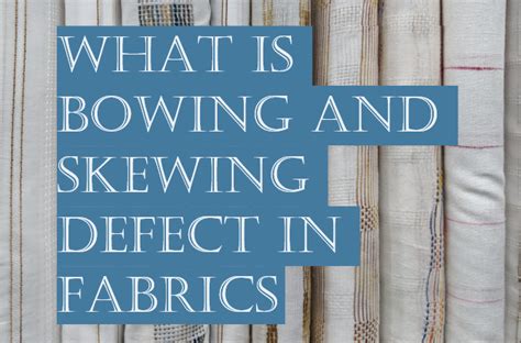 Bowing And Skewing Defects In Fabrics Definition And Evaluations