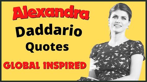 Alexandra Daddario Quotes Best Quotes Global Inspired D Addario Motivational Videos Best