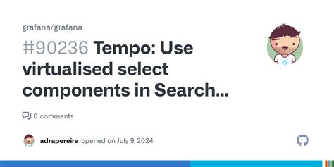 tempo use virtualised select components in search tab · issue 90236 · grafana grafana · github