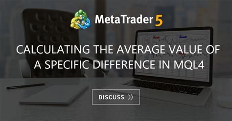 Calculating The Average Value Of A Specific Difference In Mql4 Moving