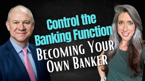 Becoming Your Own Banker Part 16 Controlling The Banking Function The Money Advantage