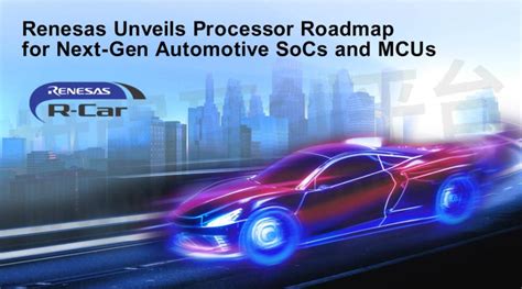 Renesas Unveils Processor Roadmap For Next Gen Automotive Socs And Mcus