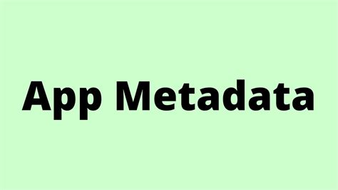 App Metadata A Comprehensive Guide To Ios Android And Uwp