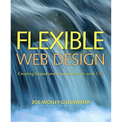 Flexible Web Design Creating Liquid And Elastic Layouts With Css