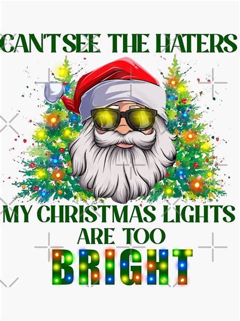 Cant See The Haters My Christmas Lights Are Too Bright Sticker For