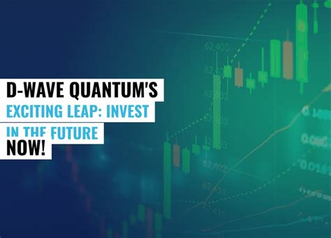 D Wave Quantums Exciting Leap Time To Invest