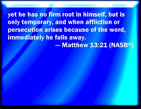 Matthew 1321 Yet Has He Not Root In Himself But Endures For A While