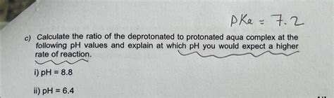 Solved Pka 7 2 C Calculate The Ratio Of The Deprotonated To