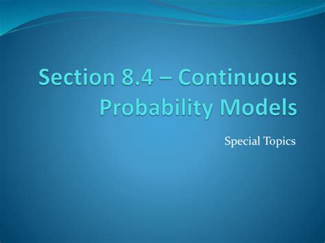 Section 84 Continuous Probability Models Section 84 Continuous Probability Models