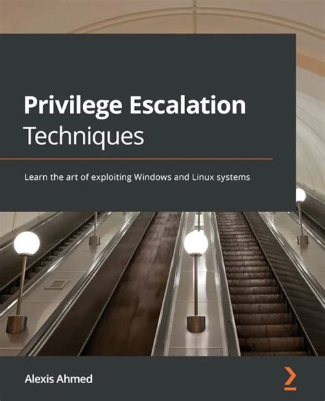Privilege Escalation Techniques Learn The Art Of Exploiting Windows And Linux Systems Daraz
