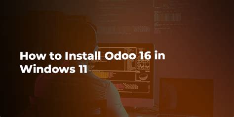 How To Install Odoo 16 In Windows 11