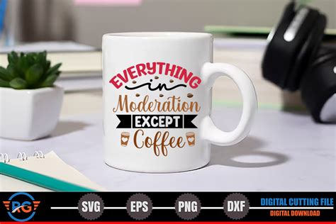 Everything In Moderation Except Coffee Graphic By Craftiqe Shop